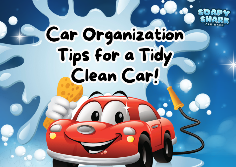 12+ Tips to Keep Your Car Clean and Organized - Soapy Shark Car Wash